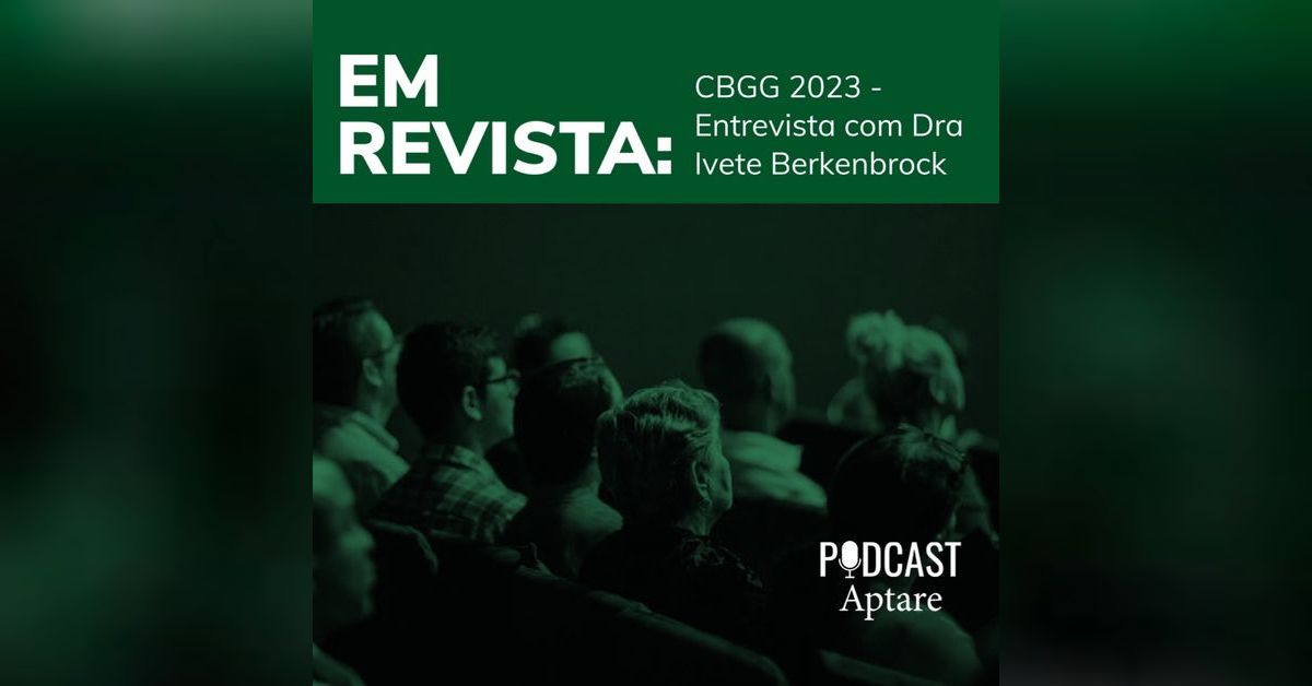 EM REVISTA: CBGG 2023 - Entrevista com Dra Ivete Berkenbrock | Podcast ...