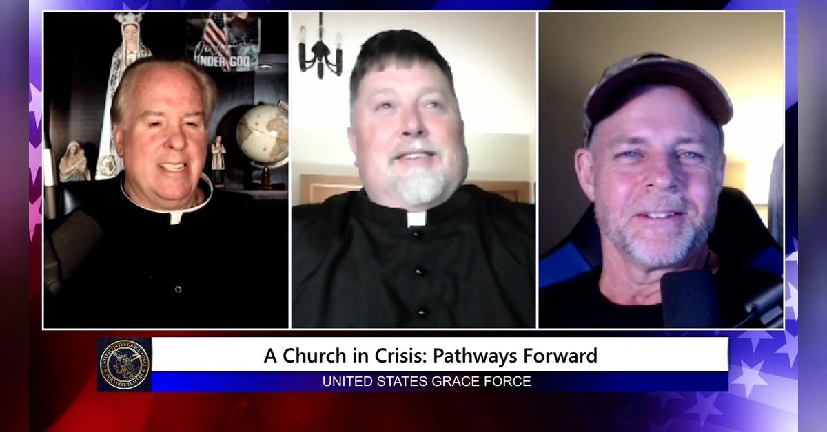 A Church in Crisis: Pathways Forward | U.S. Grace Force with Fr ...