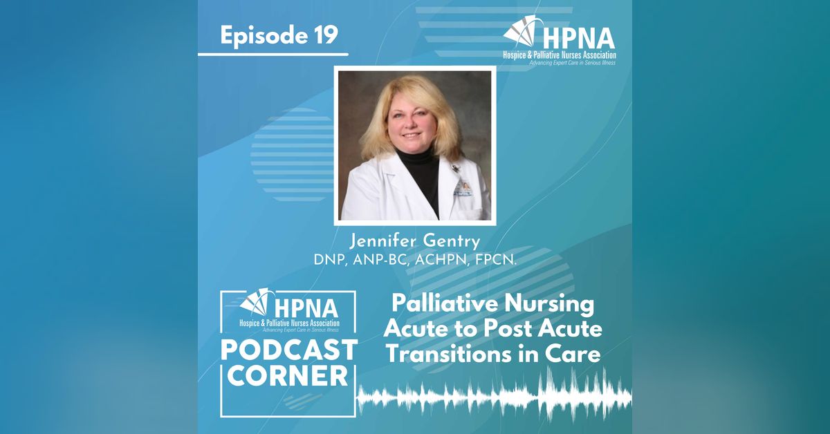 Episode 19 - Palliative Nursing Acute to Post Acute Transitions in Care ...