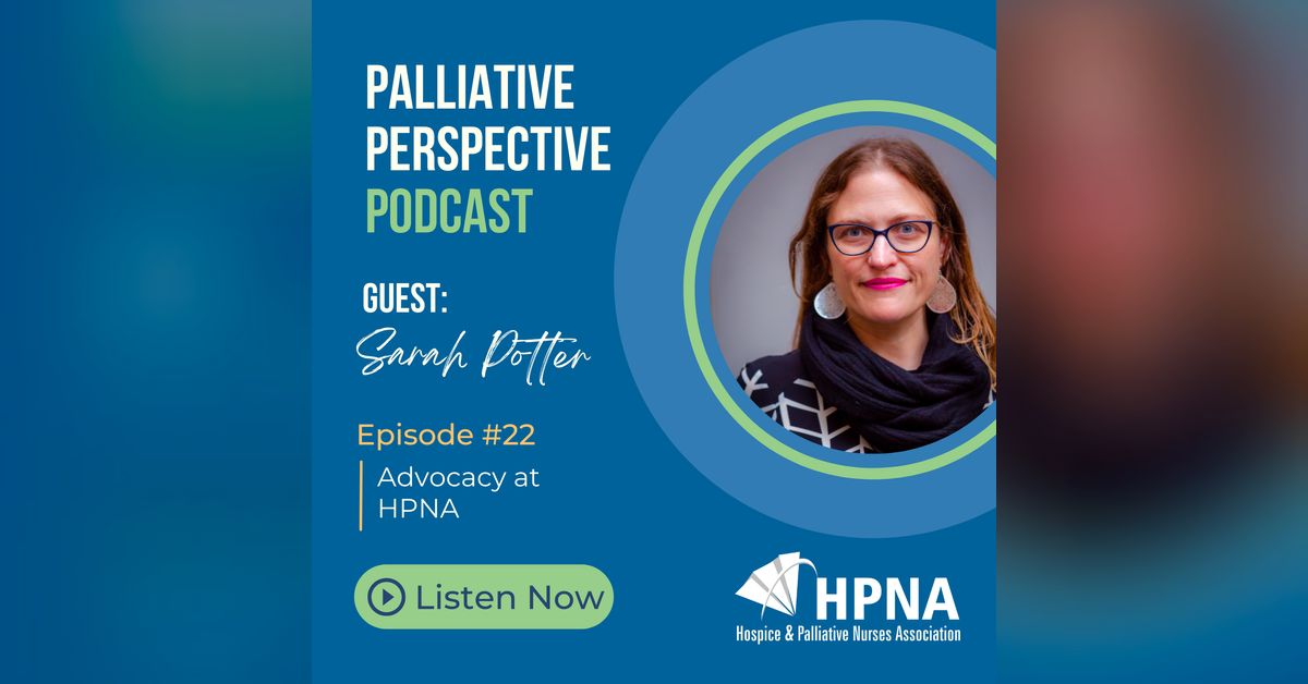 Ep. 22 - Advocacy at HPNA | Palliative Perspective Podcast