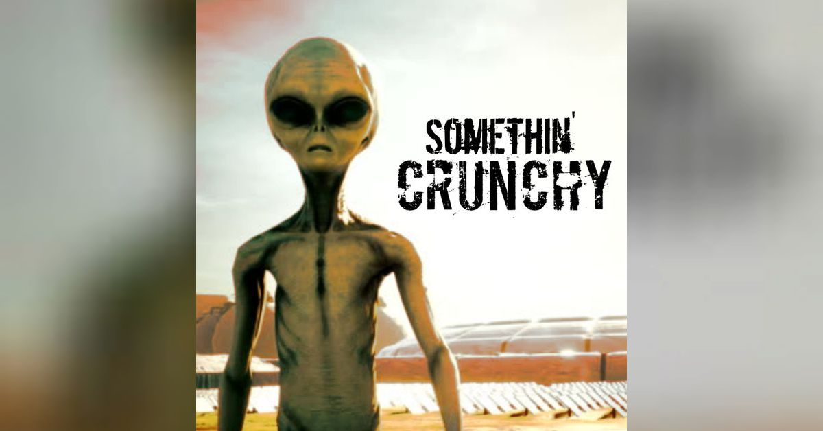 #84 | The Alien Episode | SOMETHIN’ CRUNCHY