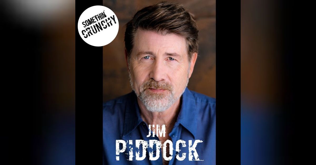 #119 | Jim Piddock joins SOMETHIN’ CRUNCHY | SOMETHIN’ CRUNCHY