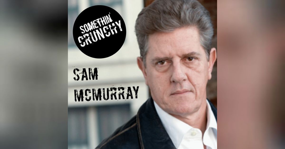 #148 | Interview with Sam McMurray | SOMETHIN’ CRUNCHY