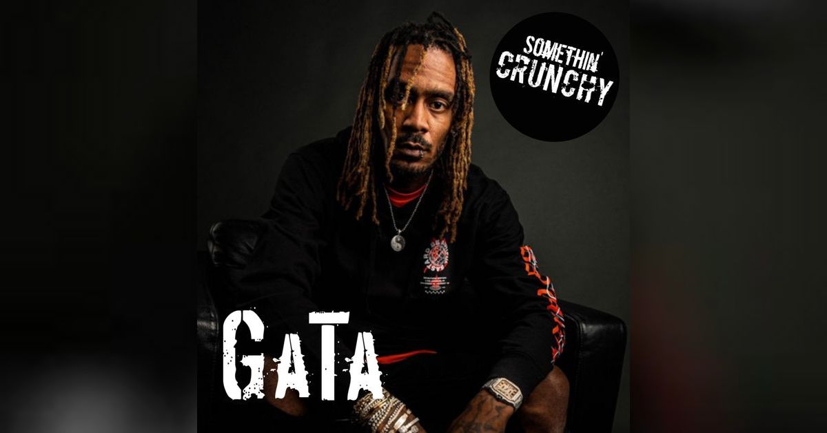 #149 | GaTa joins SOMETHIN’ CRUNCHY | SOMETHIN’ CRUNCHY