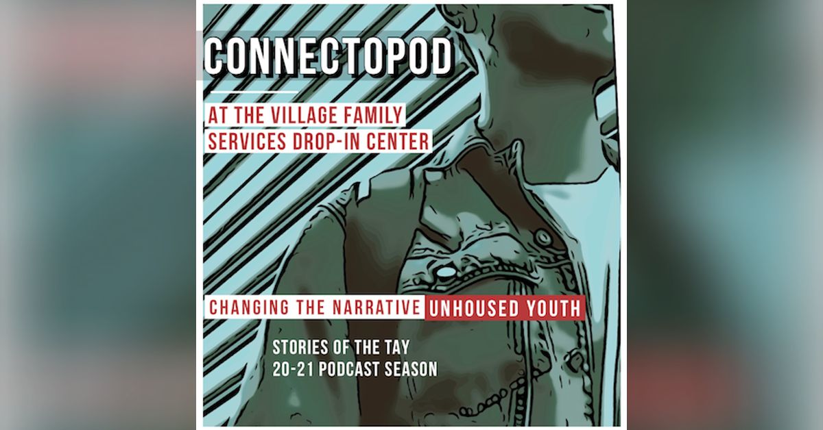 Changing the Narrative: Unhoused Youth Intro episode | Connectopod™