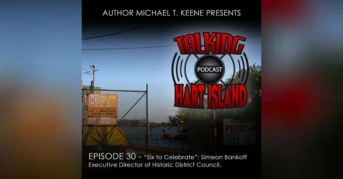 Six to Celebrate Simeon Bankoff | Talking Hart Island