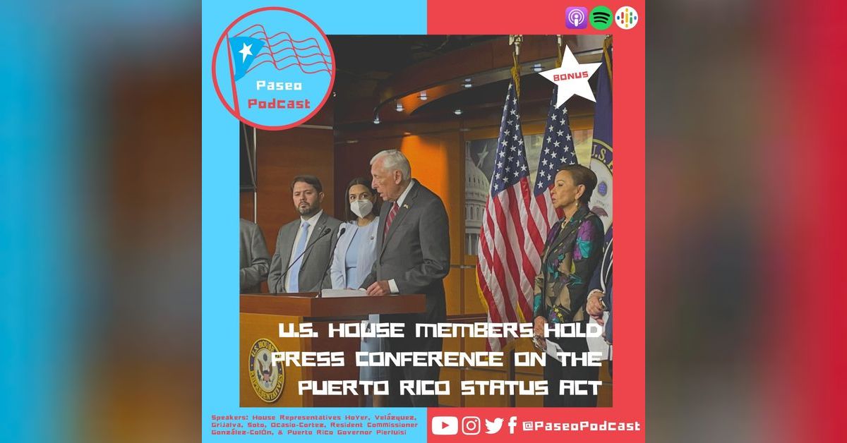 Paseo Podcast: Sharing Puerto Rican Stories - BONUS: U.S. House Members ...