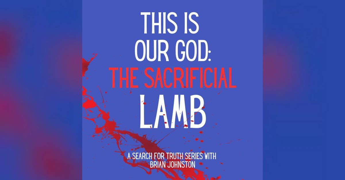 Search for Truth Radio Podcast - This is Our God - The Sacrificial Lamb ...