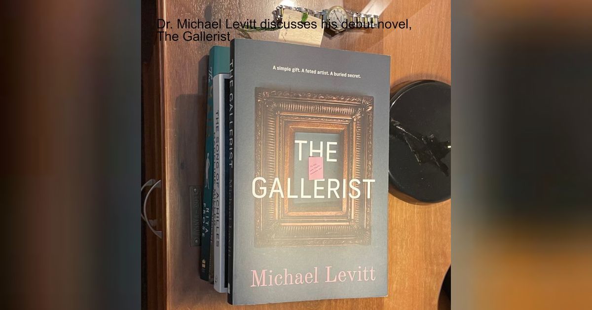 Dr. Michael Levitt discusses his debut novel, The Gallerist | The ...