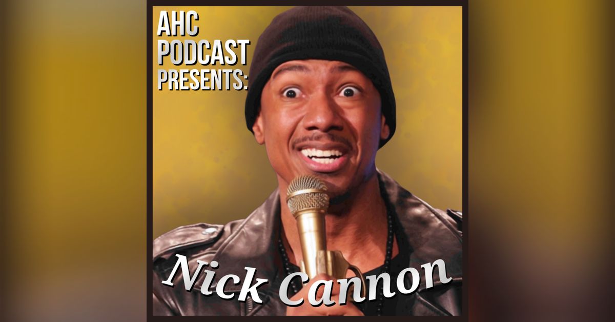 Nick Cannon | AHC Podcast