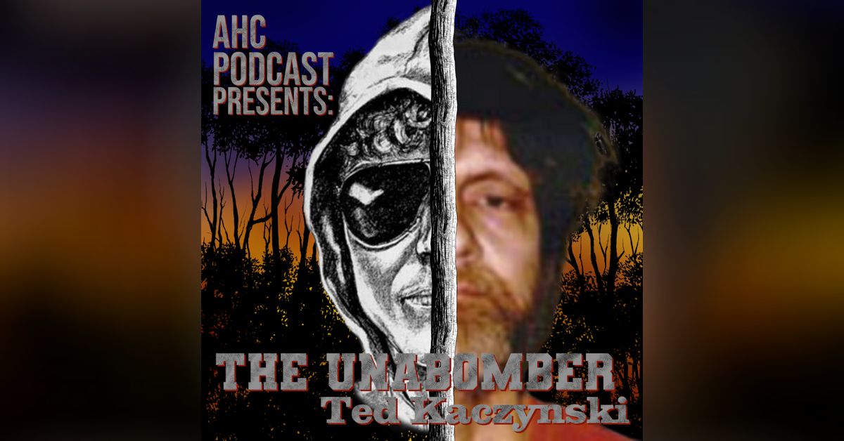 The Unabomber - Ted Kaczynski | AHC Podcast