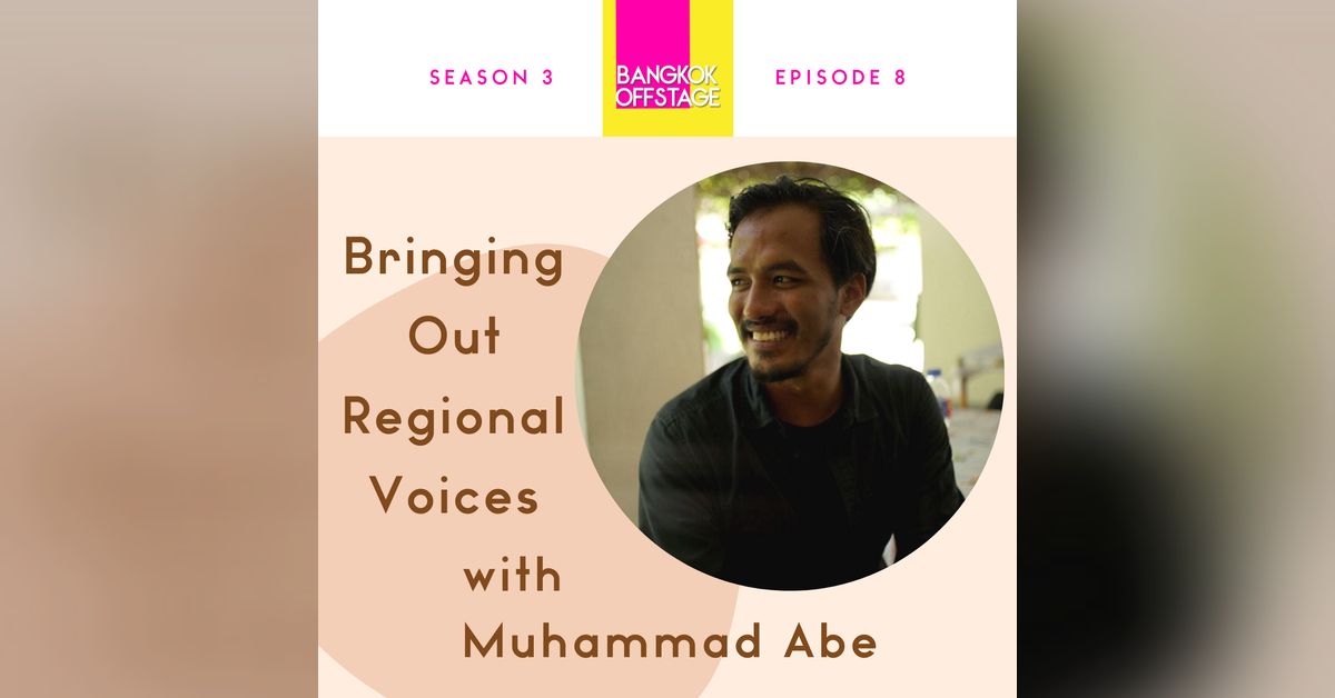 S3E8: Bringing Out Regional Voices with Muhammad Abe | Bangkok Offstage