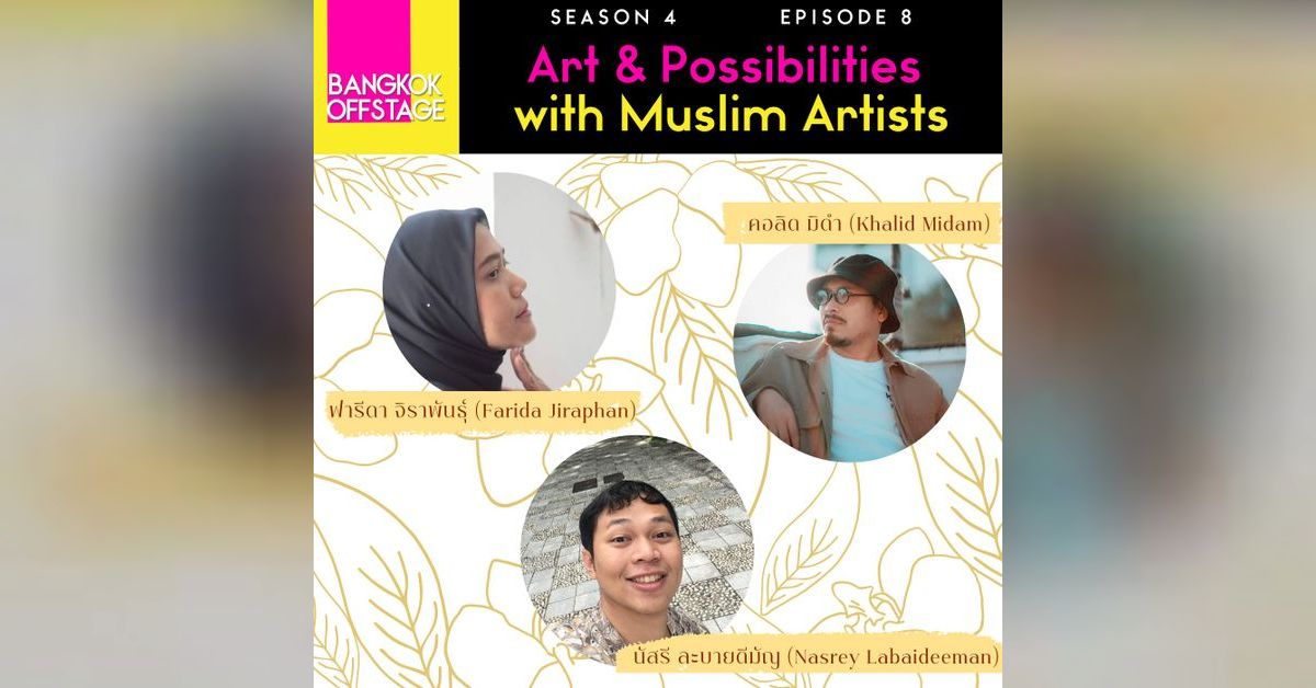 S4E8: Art & Possibilities with Muslim Artists | Bangkok Offstage