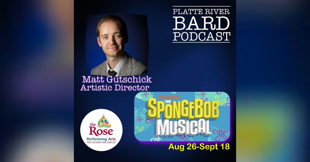 The Spongebob Musical is at The Rose Theater! | Platte River Bard Podcast