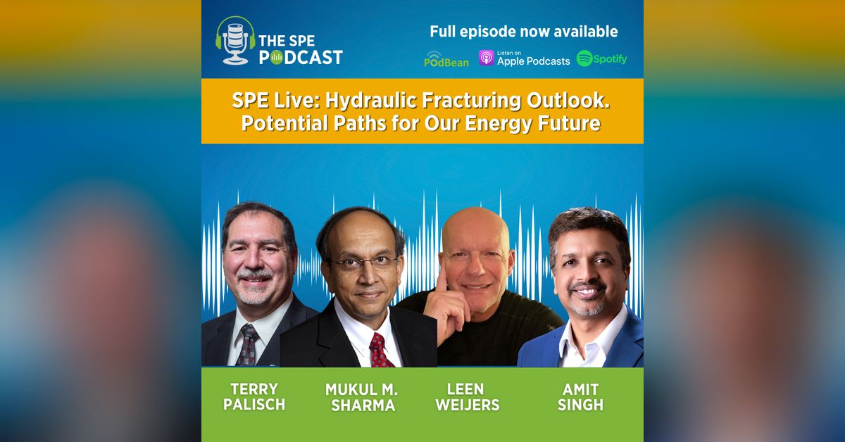 SPE Live Podcast: Hydraulic Fracturing Outlook. Potential Paths for Our ...