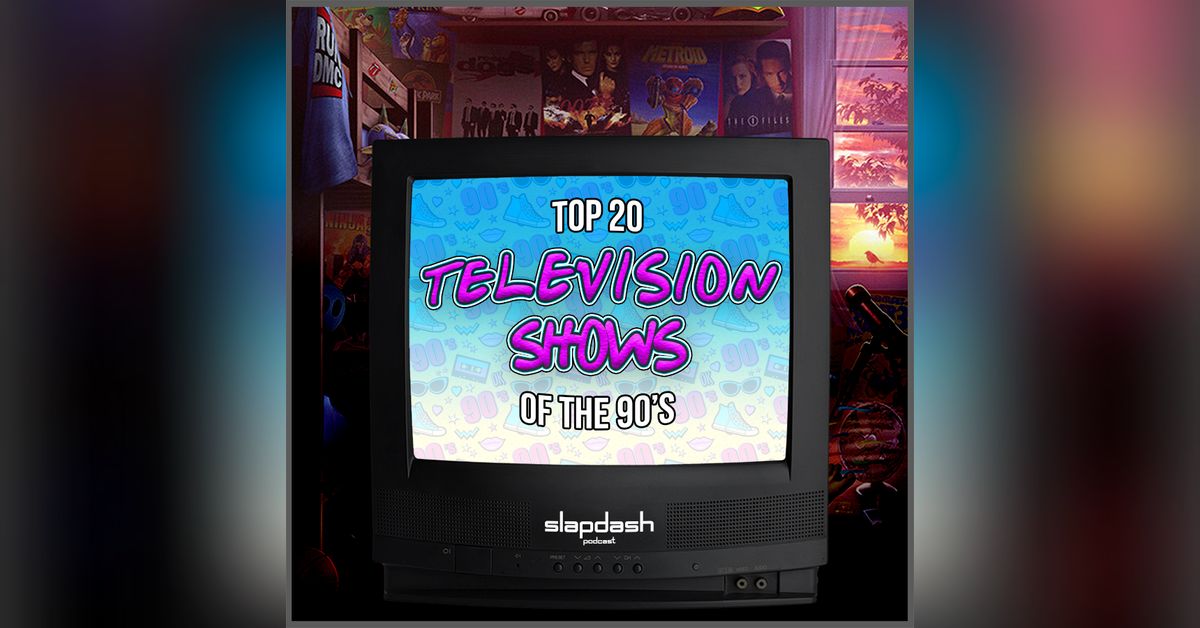 041. Top 20 Television Shows of the 90's | Slapdash Podcast