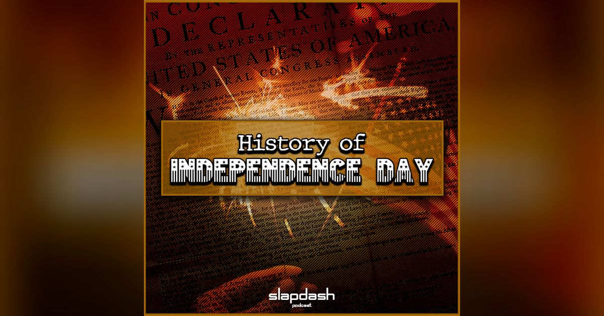 045. History of Independence Day | Slapdash Podcast