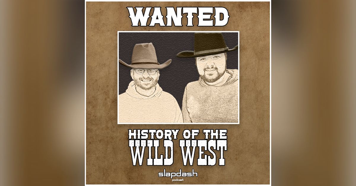 049. History of the Wild West | Slapdash Podcast