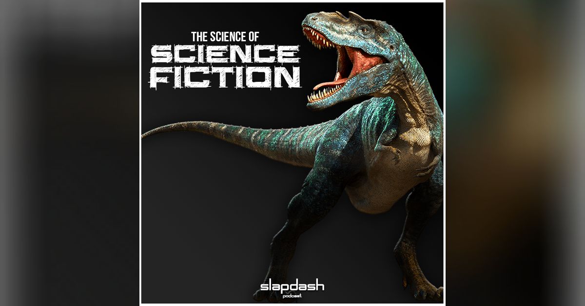 054. The Science of Science Fiction | Slapdash Podcast