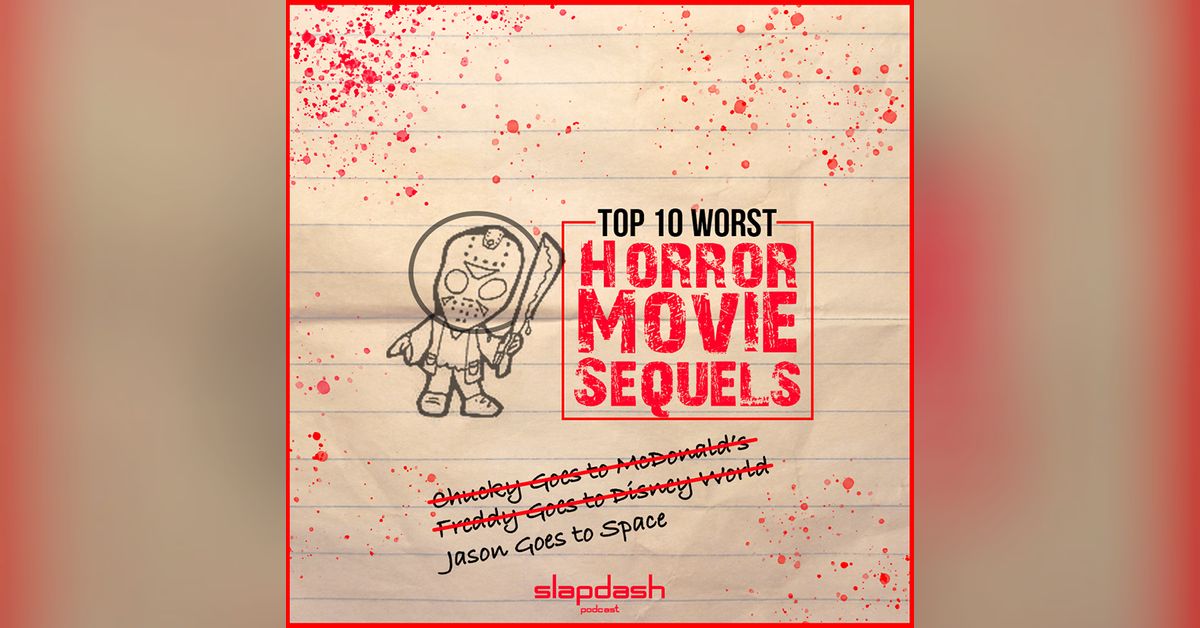072. Top 10 Worst Horror Movie Sequels | Slapdash Podcast
