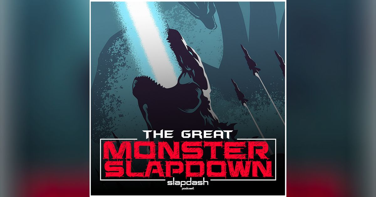 083. The Great Monster Slapdown | Slapdash Podcast