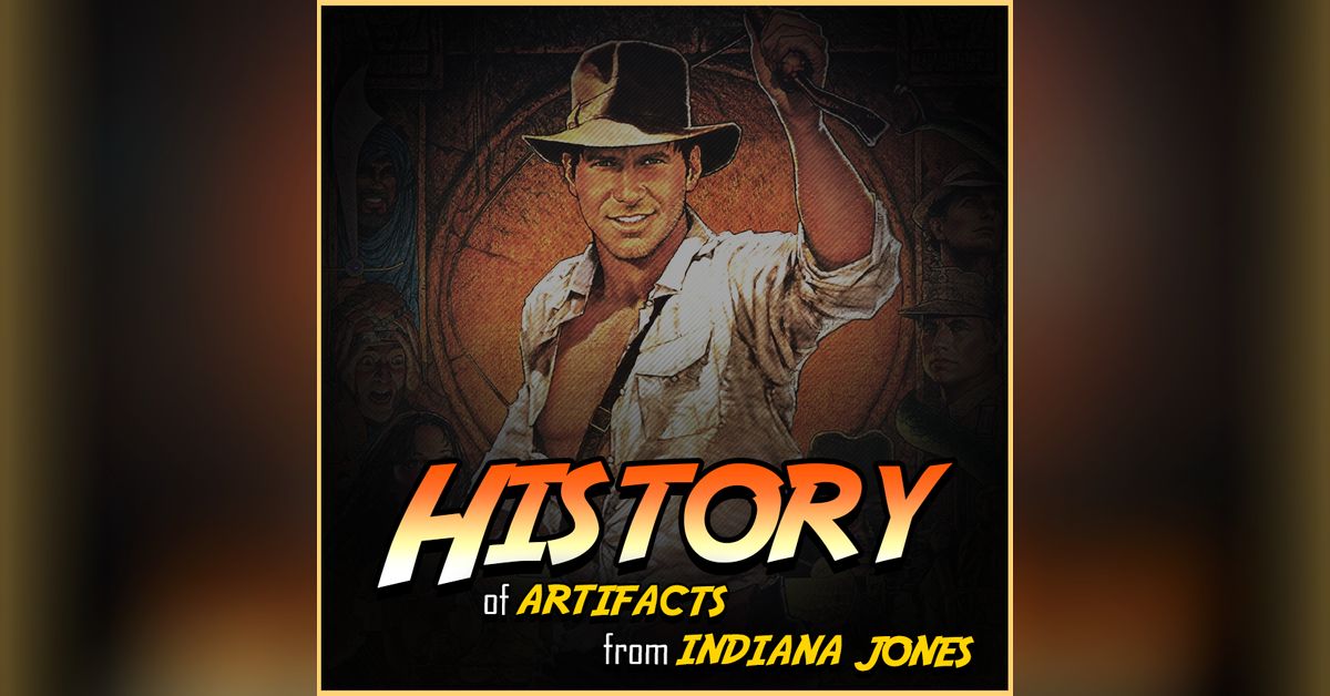 051. History of Artifacts from Indiana Jones | Slapdash Podcast
