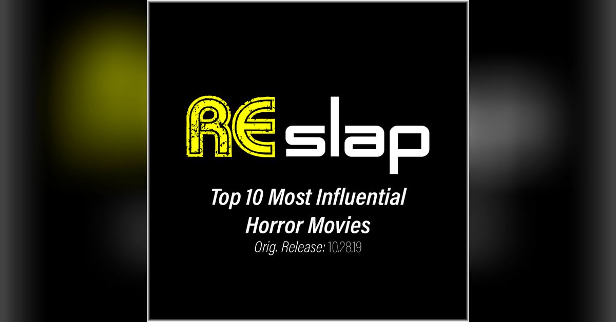 Re-Slap: Top 10 Most Influential Horror Movies (10.28.19) | Slapdash ...