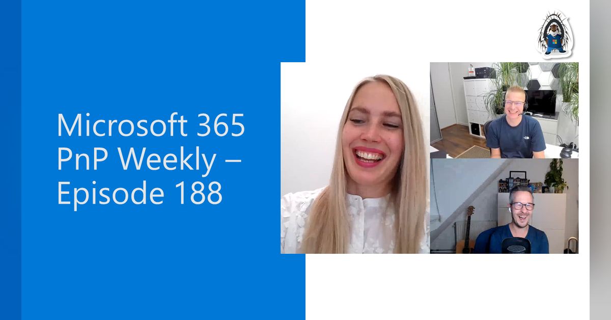 Microsoft 365 PnP Weekly – Episode 188 – Karoliina Kettukari (Meltlake) | PnP Weekly