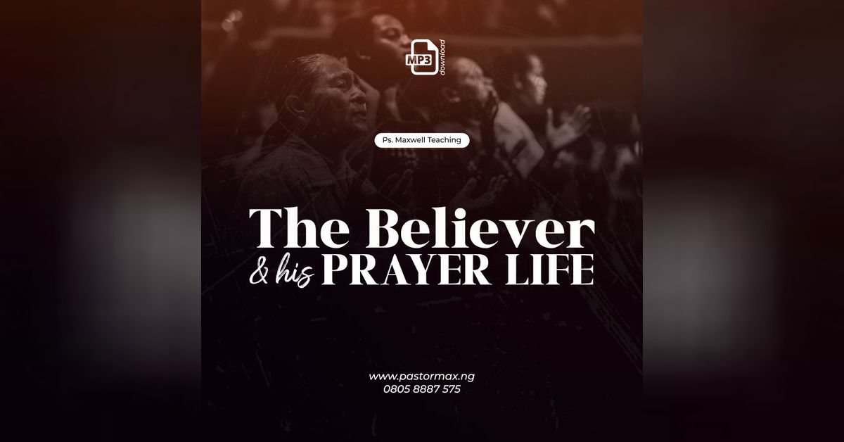 The Believer and His Prayer life | Word Connect with Pastor Maxwell Ogaga