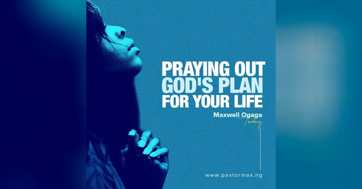 Praying Out God's Plan For Your Life | Word Connect with Pastor Maxwell ...