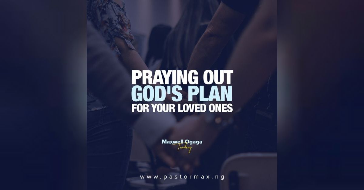 Praying Out God's Plan For Your Loved ones | Word Connect with Pastor ...