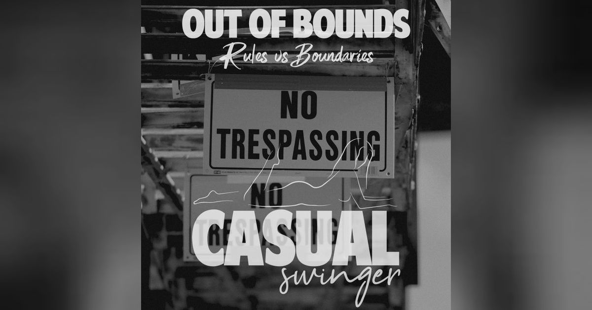 Out of Bounds - Rules vs Boundaries in the Lifestyle | Casual Swinger ...
