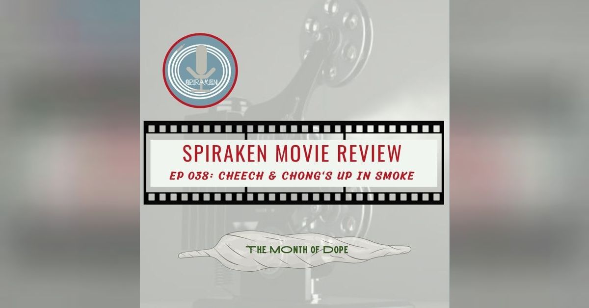 Spiraken Movie Review Ep 38: Cheech & Chong’s Up in Smoke (or Xan and ...