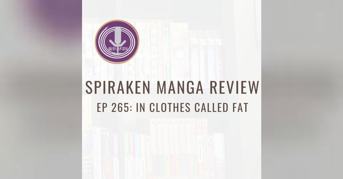 Spiraken Manga Review Ep 265: A Review of In Clothes Called Fat ...