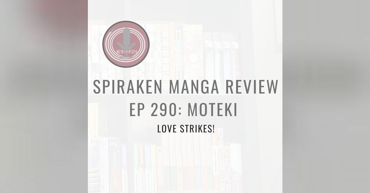 Spiraken Manga Review Ep 290: Moteki-Love Strikes (or The Best Time In ...