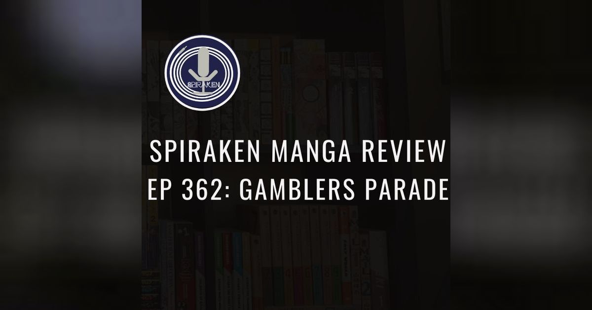 Spiraken Manga Review Ep 362: Gamblers Parade | Spiraken Review Podcast