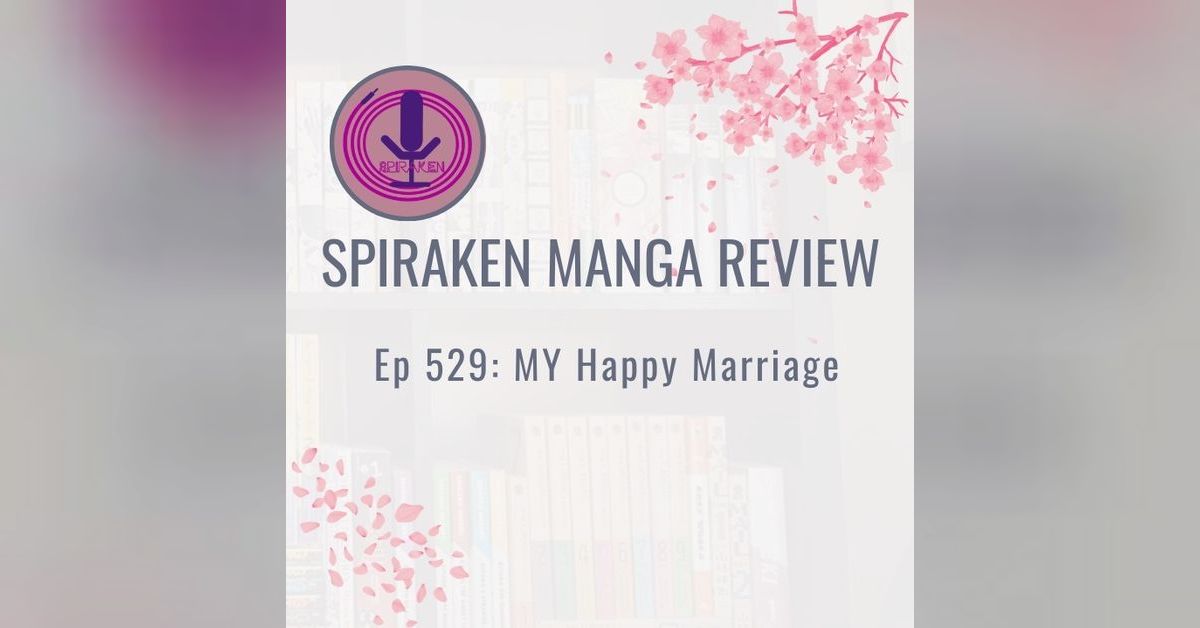 Spiraken Manga Review Ep 529: My Happy Marriage | Spiraken Review Podcast