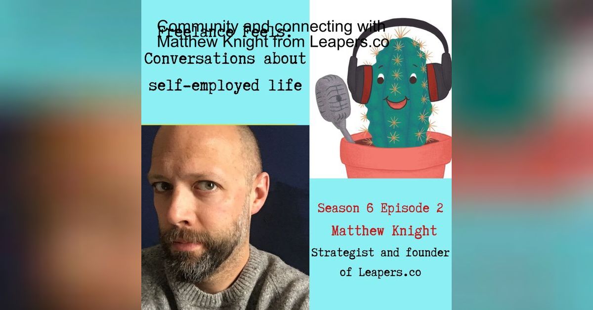 Community and connecting with Matthew Knight from Leapers.co | Freelance Feels: Conversations ...