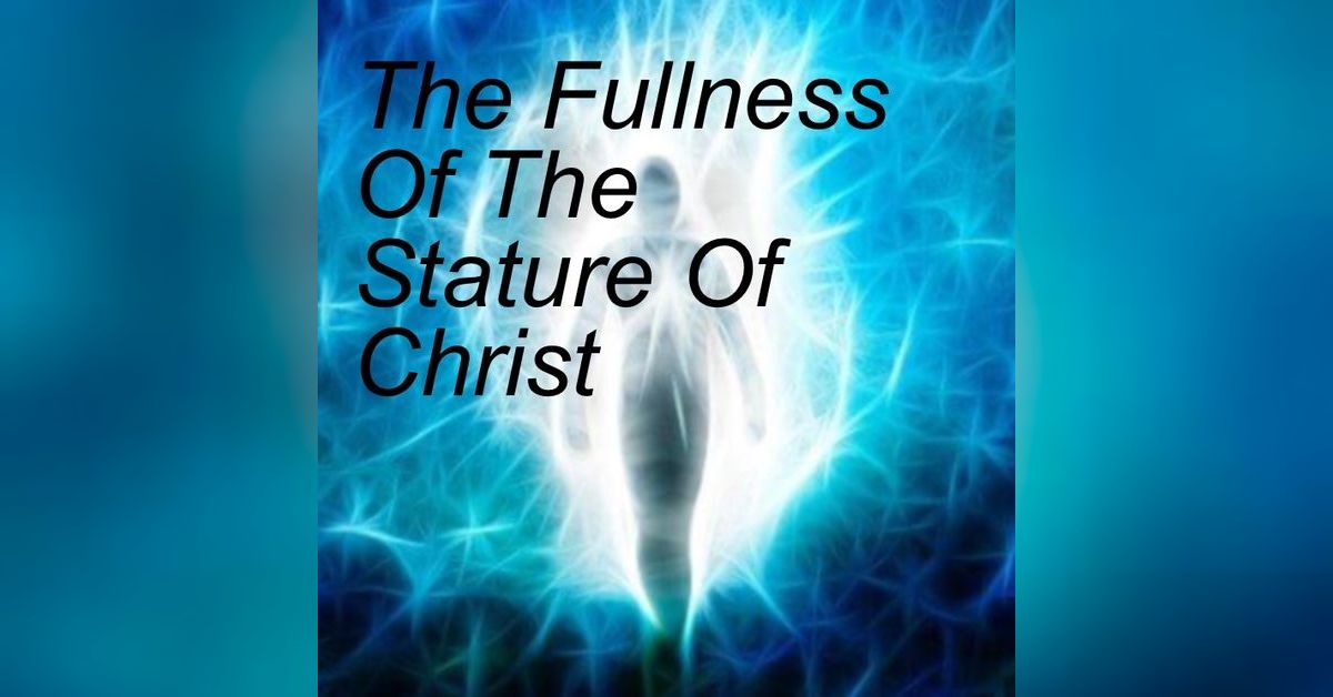 The Fullness Of The Stature Of Christ | In The Fathers Heart Ekklessia