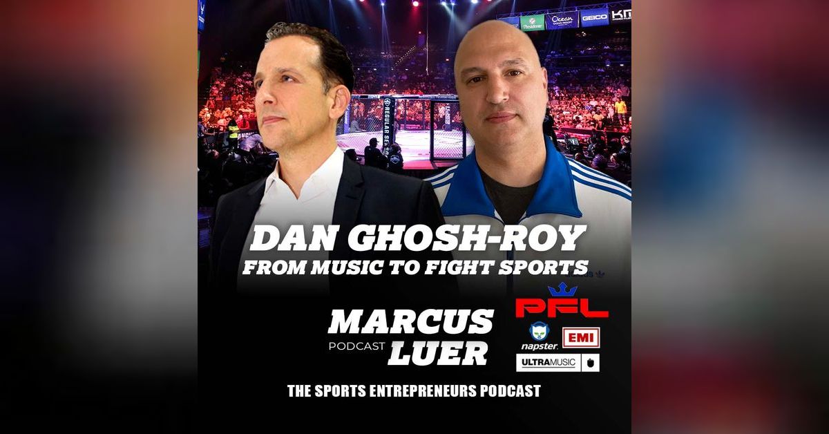 Dan Ghosh-Roy, "From Music to Fight Sports" | The Sports Entrepreneurs ...