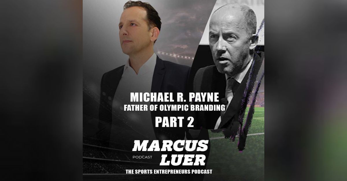 Michael R. Payne, Father of Olympic Branding - Part 2 | The Sports ...