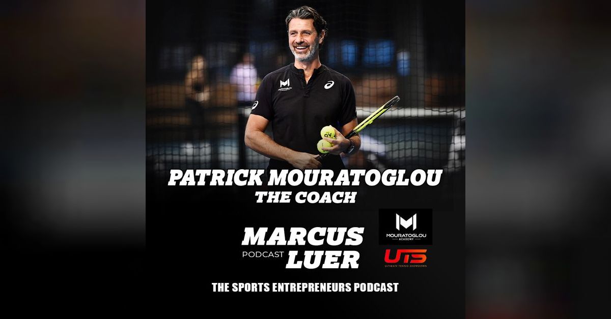 Patrick Mouratoglou, "The Coach" | The Sports Entrepreneurs Podcast by ...
