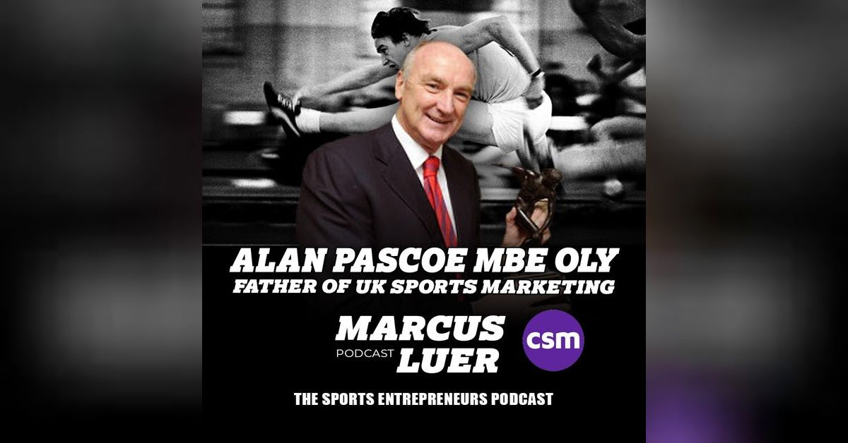 Alan Pascoe, "Father of UK Sports Marketing" | The Sports Entrepreneurs ...