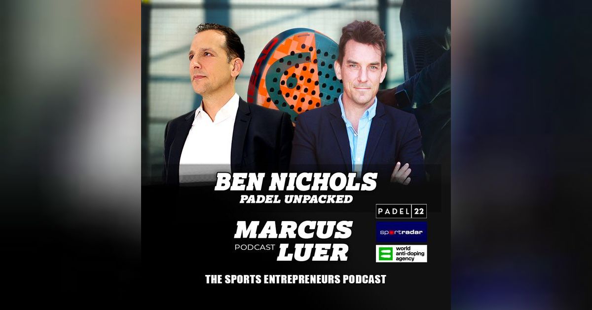 Ben Nichols, ”Padel Unpacked” | The Sports Entrepreneurs Podcast by ...