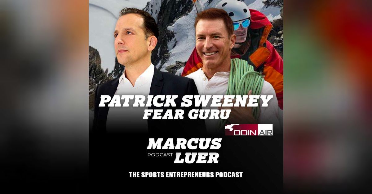 Patrick Sweeney, Fear Guru | The Sports Entrepreneurs Podcast by Marcus ...