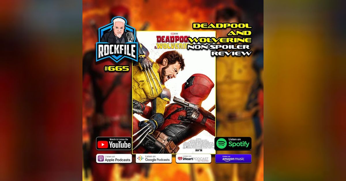 DEADPOOL AND WOLVERINE (2024) Non-Spoiler Review ROCKFILE Podcast 665 ...