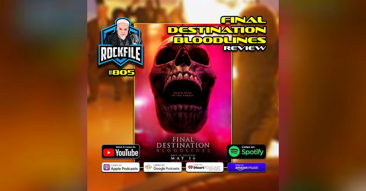 FINAL DESTINATION BLOODLINES (2025) Review ROCKFILE Podcast 805 ...