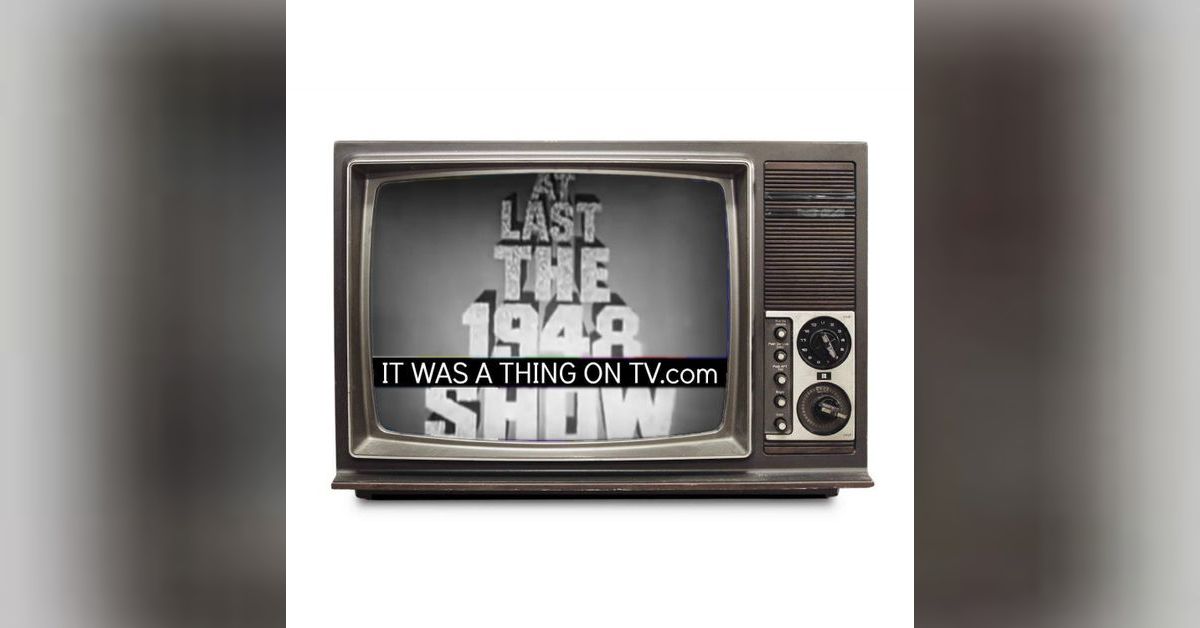 Episode 162--At Last the 1948 Show | It Was a Thing on TV: An Anthology ...