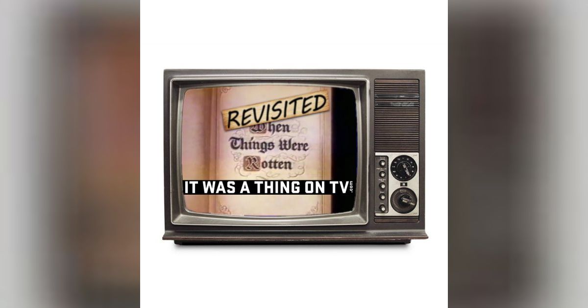 Episode 541--When Things Were Rotten Revisited | The It Was a Thing on ...