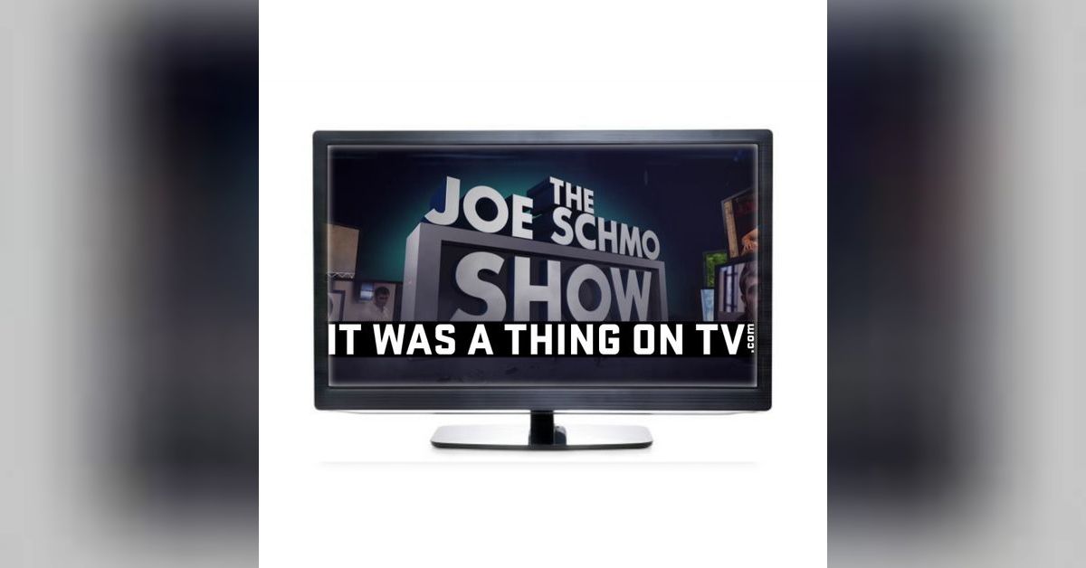 Episode 576--The Joe Schmo Show: The Full Bounty | The It Was a Thing ...